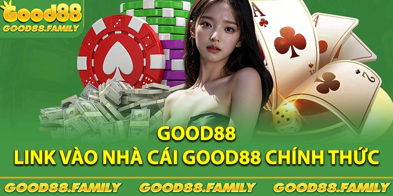 GOOD88 - Nhà Cái Uy Tín - Điểm Đến Lý Tưởng Của Người Chơi